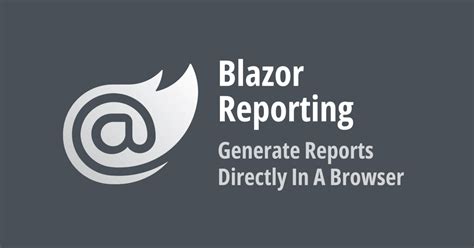 Reporting For Blazor — Generate Reports Directly In A Browser Blazor Webassembly And Ahead Of