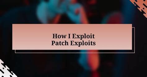 How I Exploit Patch Exploits • Sgcscsg