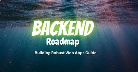Backend Roadmap Building Robust Web Apps Guide