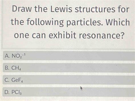 Draw The Lewis Structures For The Following Particles Which One Can