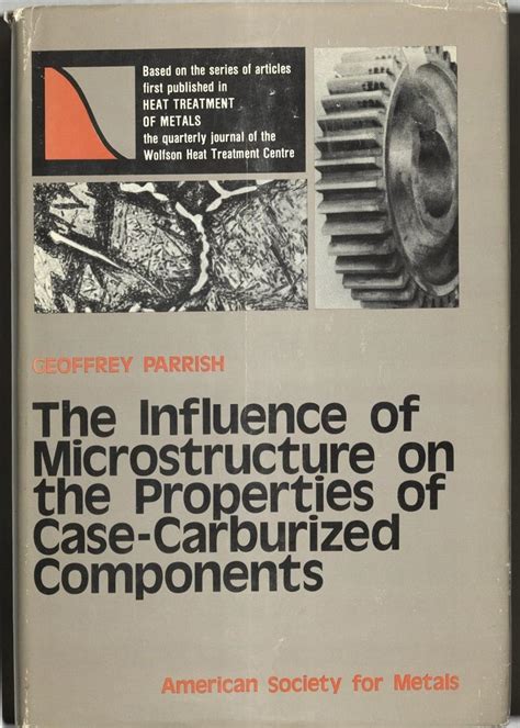 The Influence Of Microstructure On The Properties Of Case Carburized Components Parrish