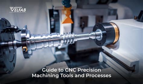 CNC Precision Machining Tools Guide Velfab Engineers