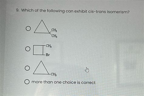 [solved] 9 9 Which Of The Following Can Exhibit Cis Trans Isomerism