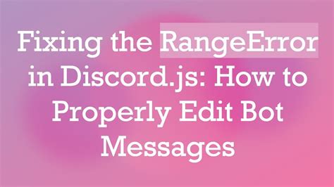 Fixing The Rangeerror In Discordjs How To Properly Edit Bot Messages