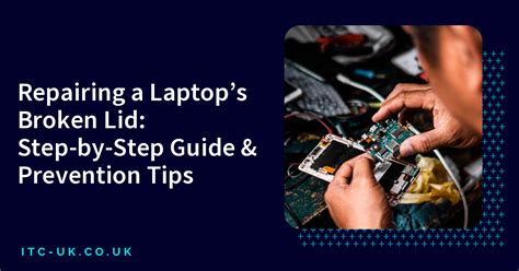 Repairing A Laptop S Broken Lid Step By Step Guide Prevention Tips