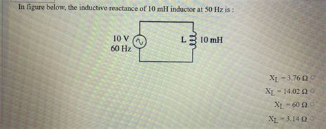 Solved In Figure Below The Inductive Reactance Of 10 Mh