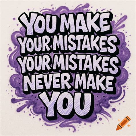 Graffiti Style Motivational Quote You Make Your Mistakes Your