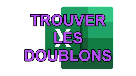 Trouver Les Doublons Sans Macro Et Sans Formule Dans Excel
