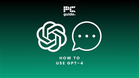 how to use gpt 4 — openai s llm explained pc guide