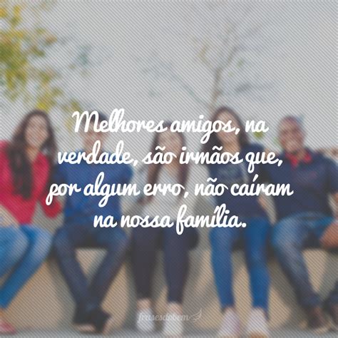 50 Frases De Irmandade Que Mostram Como A União Faz A Força