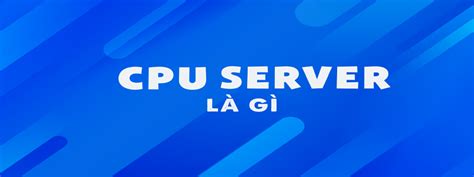 Cpu Server Là Gì Mua Cpu Server Giá Tốt ở đâu Cpu Server Là Gì Mua Cpu Server Giá Tốt ở đâu