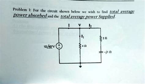 Solved Problem 1 For The Circuit Shown Below We Wish To Find Total Average Power Absorbed And