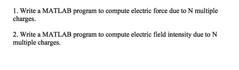 Solved 1 Write A Matlab Program To Compute Electric Force
