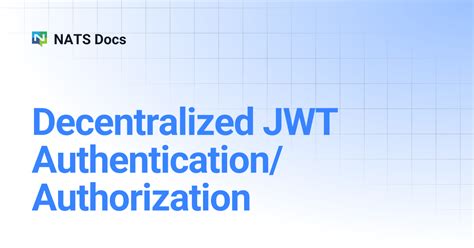 Decentralized Jwt Authenticationauthorization Nats Docs