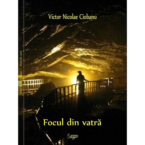 Focul Din Vatra Victor Nicolae Ciobanu