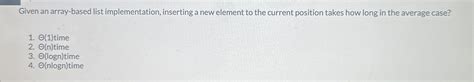 Solved Given An Array Based List Implementation Inserting A