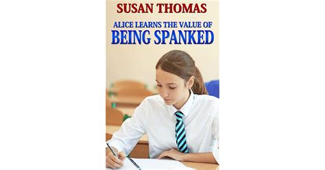 Alice Learns The Value Of Being Spanked By Susan Thomas