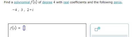 Solved Find A Polynomial F X Of Degree With Real Chegg Com