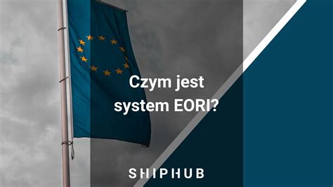 Numer Eori Czym Jest System Eori Shiphub