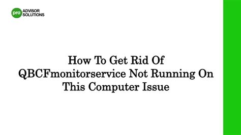 Ppt How To Get Rid Of Qbcfmonitorservice Not Running On This Computer Issue Powerpoint