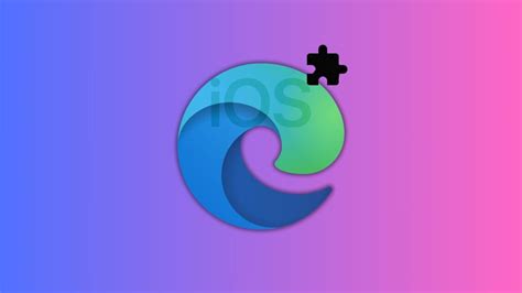 After Android Microsoft Edge For Ios Gets A Native Extensions Feature