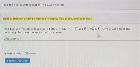 Solved Find The Vector Orthogonal To Two Given Vectors Need