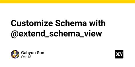 Customize Schema With Extendschemaview Dev Community