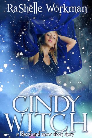 Cindy Witch Blood And Snow By Rashelle Workman Goodreads