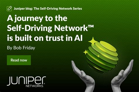 以 ai 信任为基石，成功踏上自我驱动型网络™ 之旅 hpe juniper networking blogs