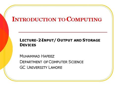 INTRODUCTION TO COMPUTING LECTURE INPUT OUTPUT AND STORAGE