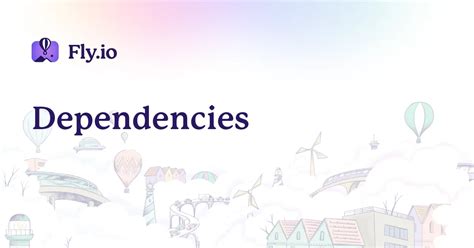Dependencies · Fly Docs