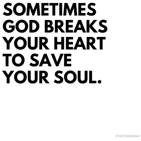 Sometimes God Breaks Your Heart To Save Your Soul