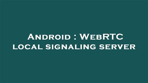 Android Webrtc Local Signaling Server Youtube