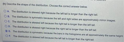 Answered H Describe The Shape Of The Distribution Choose The Correct
