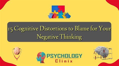 15 Cognitive Distortions To Blame For Your Negative Thinking Psychology Clinix