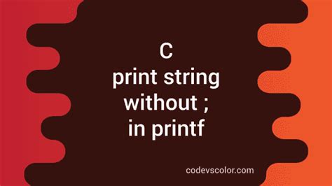 C Program To Print A String Without Using Semicolon In The Printf
