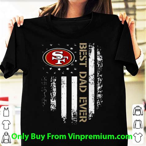 Original San Francisco 49ers Best Dad Ever American Flag Fathers Day