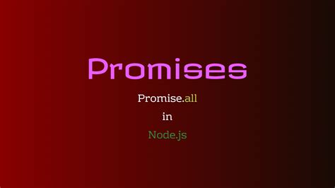 Using Promiseall In Nodejs A Step By Step Guide