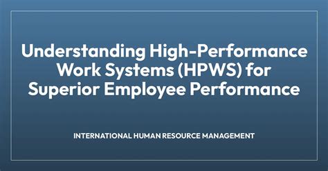 Understanding High Performance Work Systems Hpws For Superior Employee Performance • Slm Self