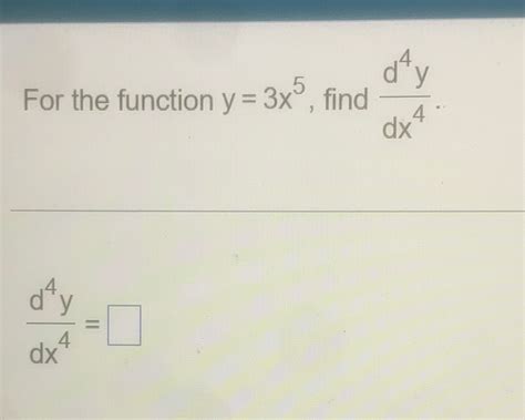 solved for the function y 3x5 ﻿find d4ydx4d4ydx4
