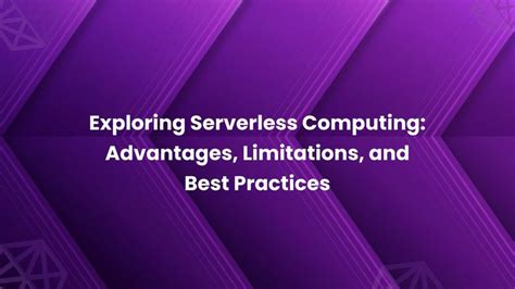 Exploring Serverless Computing Advantages Limitations And Best Practices