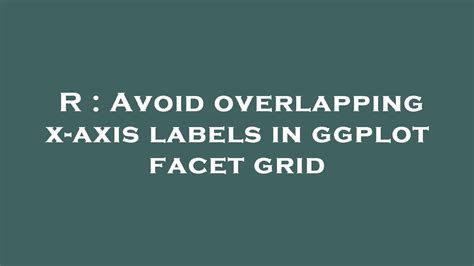 R Avoid Overlapping X Axis Labels In Ggplot Facet Grid Youtube
