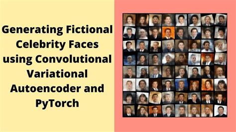 Tutorial Generating Fictional Celebrity Faces Using Convolutional