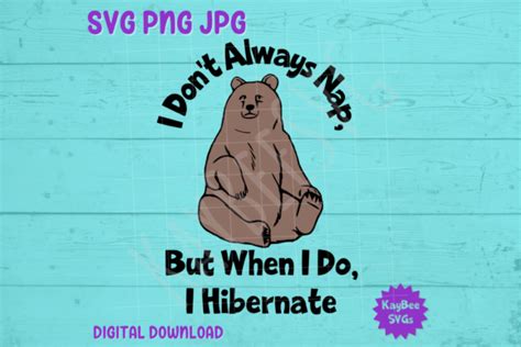 I Dont Always Nap Hibernate Bear Graphic By Kaybeesvgs