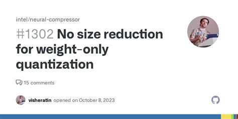 No Size Reduction For Weight Only Quantization · Issue 1302 · Intel