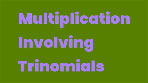 Multiplication Involving Trinomials Write A Topic Multiplication Involving Trinomials Write A Topic