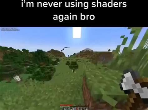 Never Using Shaders Again Bro Ifunny