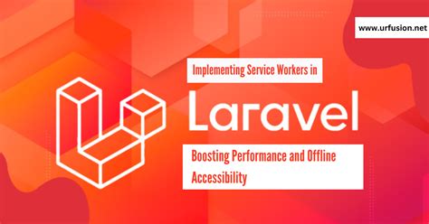 implementing service workers in laravel for offline capabilities