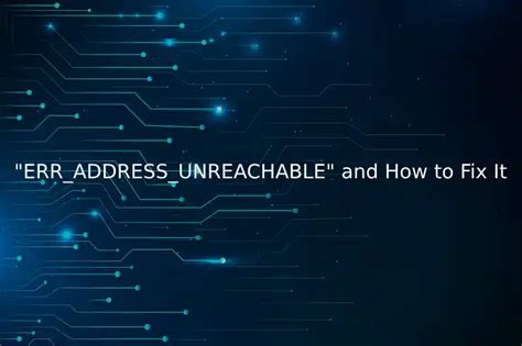 Erraddressunreachable Error And How To Fix It