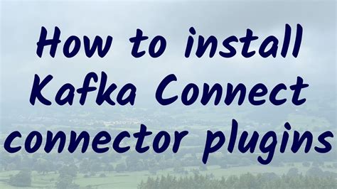 How To Install Kafka Connect Connector Plugins Youtube